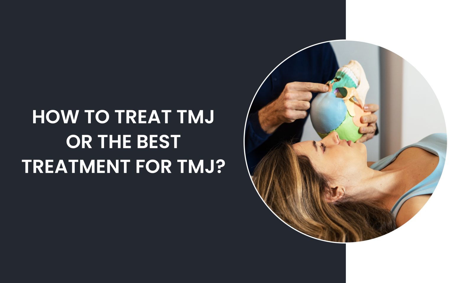 How To Treat TMJ Or The Best Treatment For TMJ